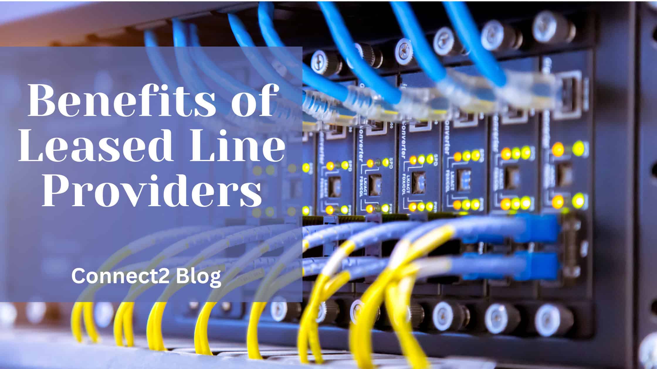 Benefits of Leased Line Providers | Connect2 Blog